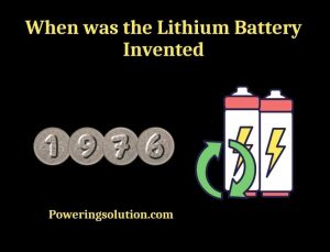 When was the Lithium Battery Invented? - Powering Solution