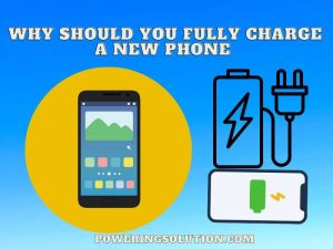 Why Should You Fully Charge a New Phone (Proper Explanation)