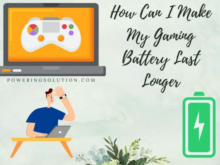 How Can I Make My Gaming Battery Last Longer? - Powering Solution