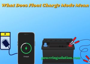 What Does Float Charge Mode Mean? (Is Float Charge Good) - Powering Solution