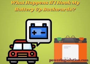 What Happens If I Hook My Battery Up Backwards? - Powering Solution