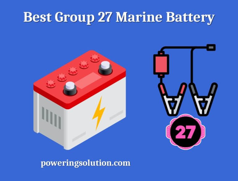 Best Group 27 Marine Battery: Don't Settle for Less - Powering Solution