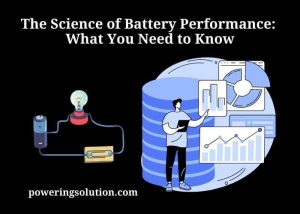 The Science of Battery Performance: What You Need to Know - Powering ...