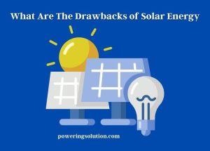 The Dark Side of Solar Energy: Examining the Drawbacks and Limitations ...