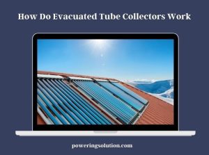 The Versatility of Evacuated Tube Collectors - Powering Solution