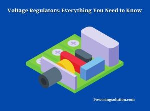 Voltage Regulators: Everything You Need to Know - Powering Solution